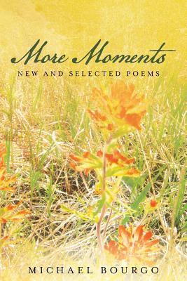 More Moments: New and Selected Poems by Michael Bourgo | Goodreads