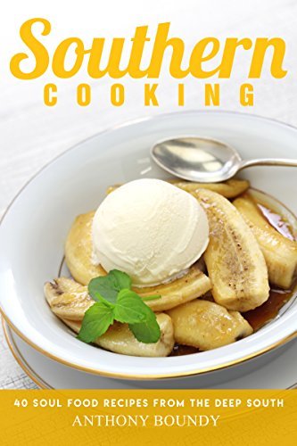Southern Cooking: 40 Soul Food Recipes from the Deep South by Anthony ...