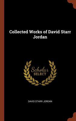 Collected Works of David Starr Jordan by David Starr Jordan | Goodreads