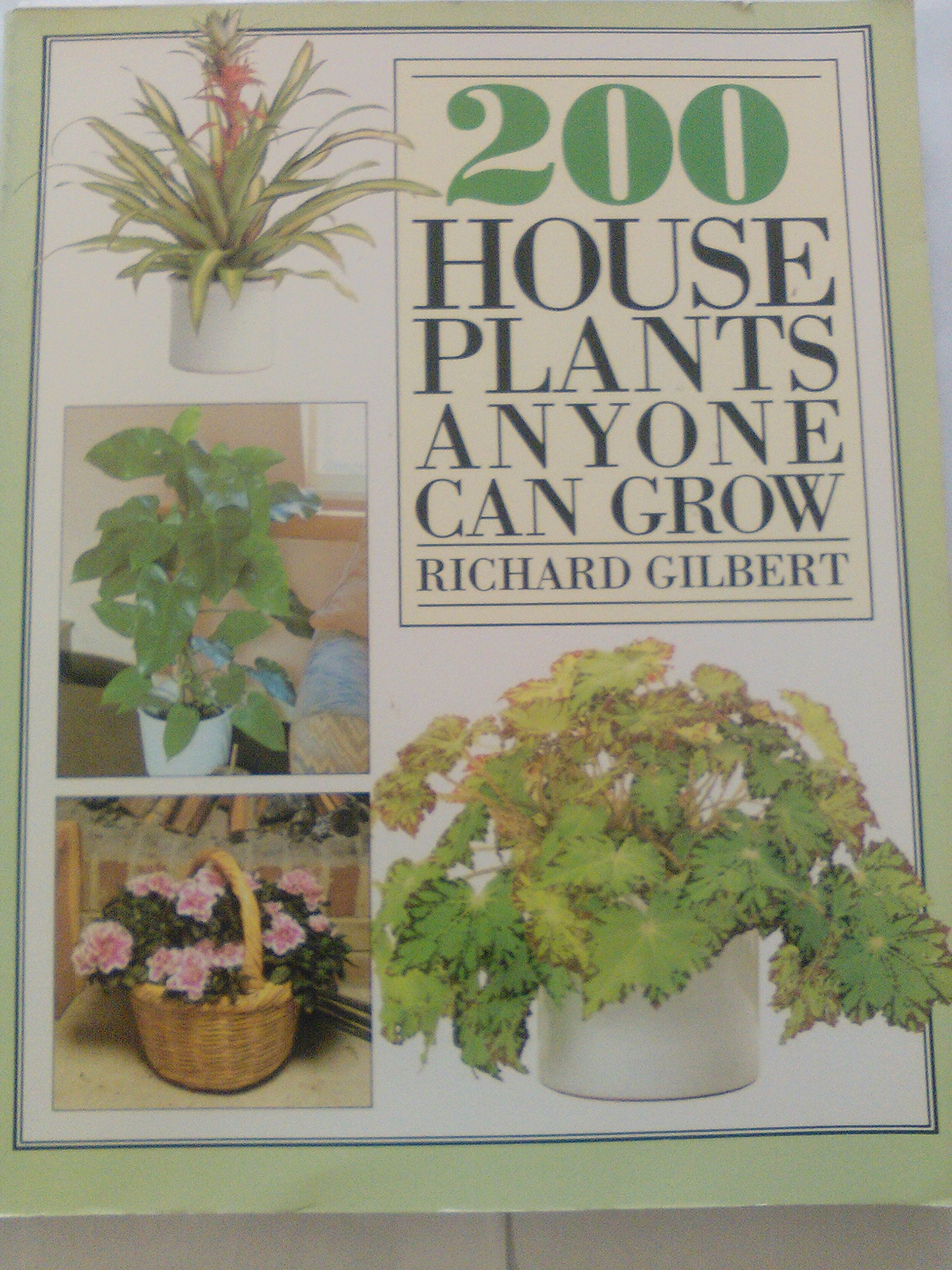 200 House Plants Anyone Can Grow by Richard Gilbert | Goodreads