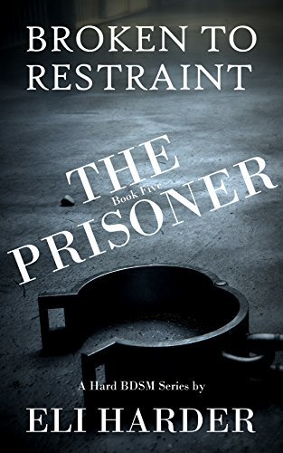 The Prisoner: Broken to Restraint (The Prisoner #5) by Eli Harder ...