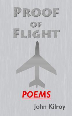 Proof of Flight: Poems by John Kilroy | Goodreads