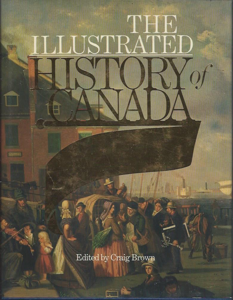 The Illustrated history of Canada by Craig Brown | Goodreads