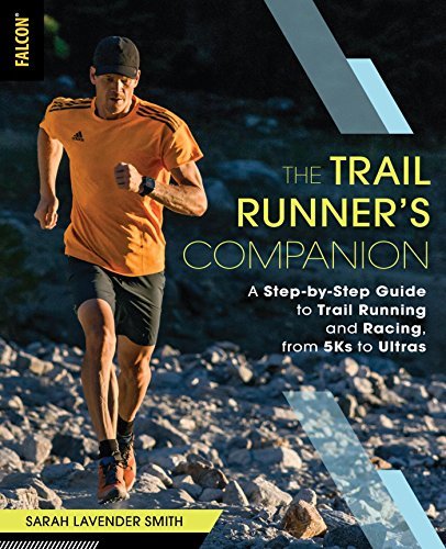 The Trail Runner's Companion: A Step-by-Step Guide to Trail Running and ...