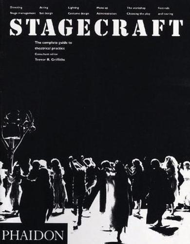 Stagecraft: The Complete Guide to Theatrical Practice by GRIFFITHS T ...