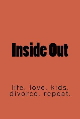 Inside Out: life. marriage. kids. divorce. repeat. by Robin Jadon James ...