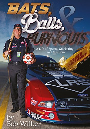 Bats, Balls, and Burnouts: A Life of Sports, Marketing, and Mayhem by ...