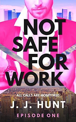Not Safe For Work (All Calls Are Monitored Book 1) by J.J. Hunt | Goodreads
