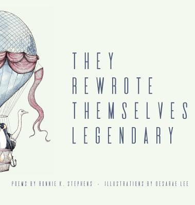 They Rewrote Themselves Legendary by Ronnie K. Stephens | Goodreads