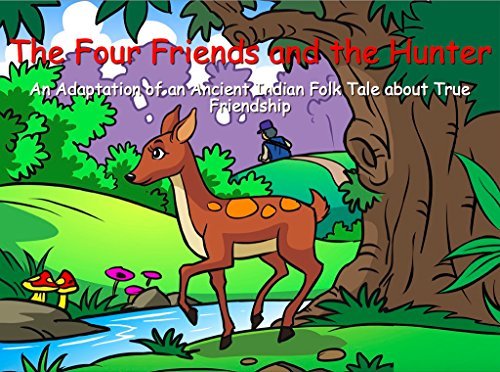The Four Friends and the Hunter: An Adaptation of an Ancient Indian ...