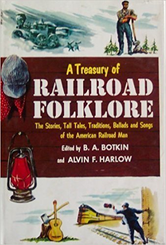 A Treasury of Railroad Folklore: The Stories, Tall Tales, Traditions ...