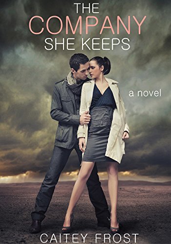 The Company She Keeps: A Novel by Caitey Frost | Goodreads