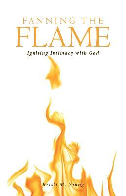 Fanning the Flame by Kristi M. Young | Goodreads