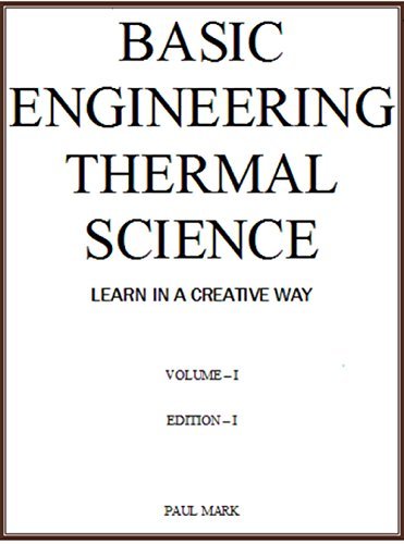 BASIC ENGINEERING THERMAL SCIENCE: LEARN IN A CREATIVE WAY by Paul Mark ...