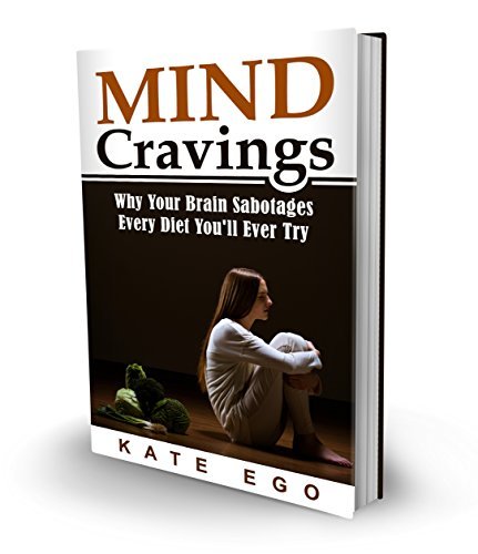 Mind Cravings: Why Your Brain Sabotages Every Diet You'll Ever Try by ...