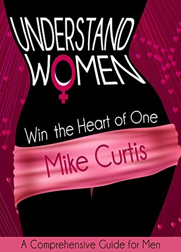 Understand Women: Win the Heart of One by Mike Curtis | Goodreads
