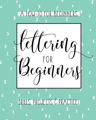 Lettering For Beginners: A Creative Lettering How To Guide With ...