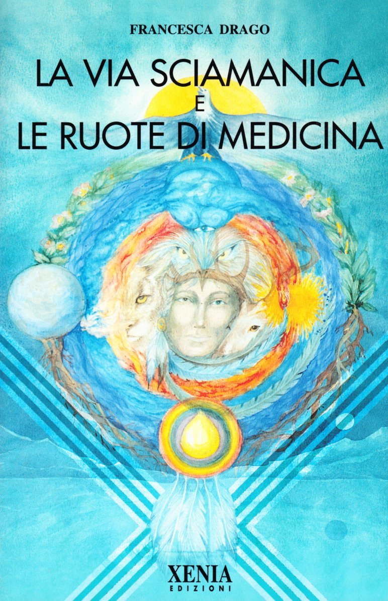 La Via Sciamanica e le Ruote di Medicina by Francesca Drago | Goodreads