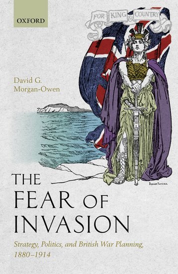 The Fear of Invasion: Strategy, Politics, and British War Planning ...