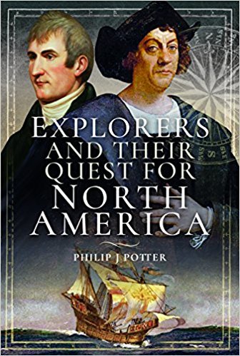Explorers and Their Quest for North America by Philip J. Potter | Goodreads