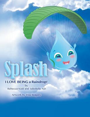 Splash: I Love Being a Raindrop! by Rebecca Kidd | Goodreads