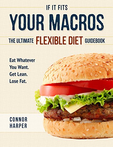 If It Fits Your Macros: The Ultimate Flexible Diet Guidebook: Eat ...