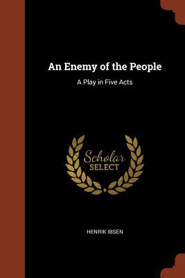 An Enemy of the People: A Play in Five Acts by Henrik Ibsen | Goodreads