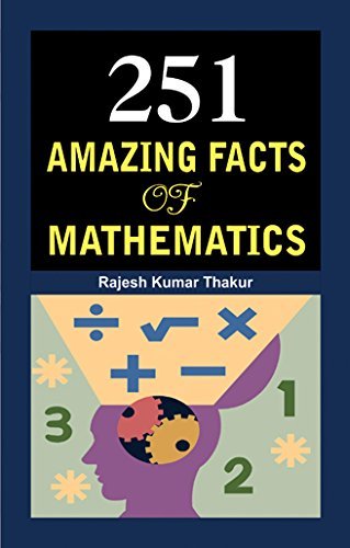 251 Amazing Facts of Mathematics by Rajesh Kumar Thakur | Goodreads