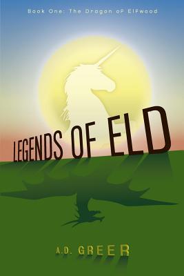 Legends of Eld: The Dragon of Elfwood by A.D. Greer | Goodreads