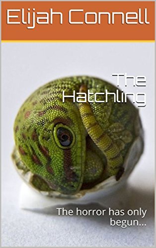 The Hatchling: The horror has only begun... by Elijah Connell | Goodreads