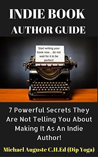 INDIE BOOK AUTHOR GUIDE: 7 Powerful Secrets They Are Not Telling You ...