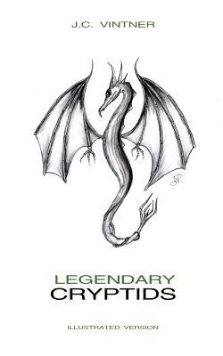 Legendary Cryptids: Illustrated Version by J.C. Vintner | Goodreads