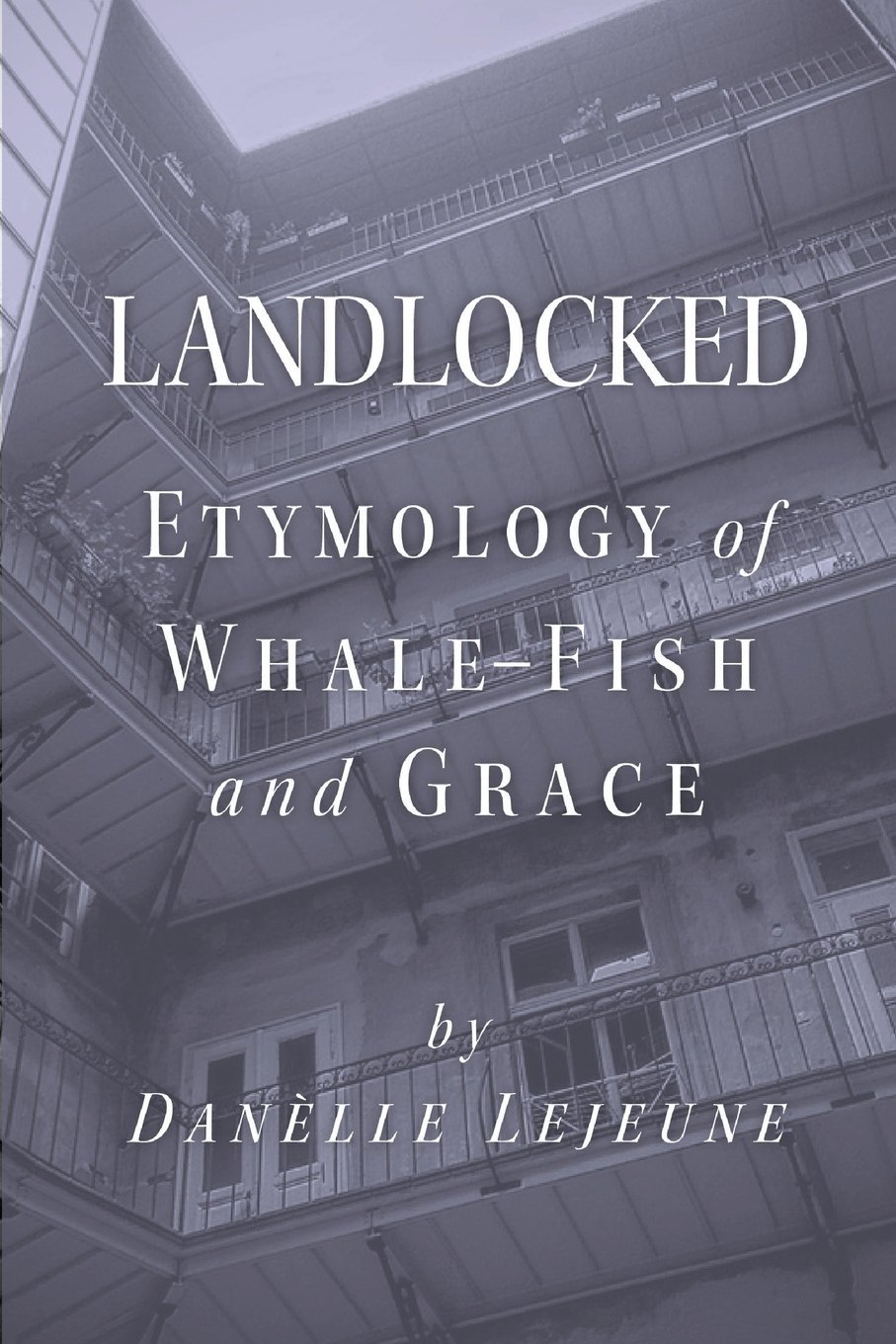Landlocked: Etymology of Whale-Fish and Grace by Danèlle LeJeune ...