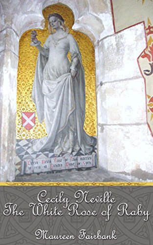 Cecily Neville...The White Rose of Raby by Maureen Fairbank | Goodreads