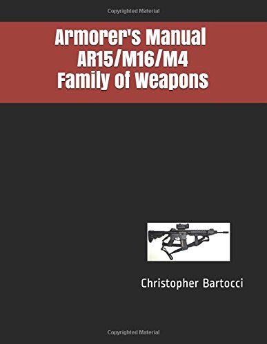Armorer's Manual AR15/M16/M4 Family of Weapons by Christopher Bartocci ...