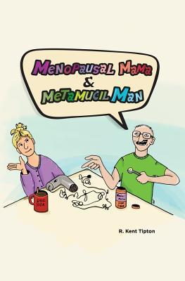 Menopausal Mama and Metamucil Man by Mr. Kent Tipton | Goodreads