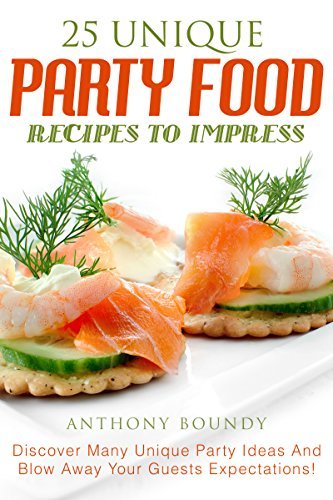 25 Unique Party Food Recipes to Impress: Discover Many Unique Party ...
