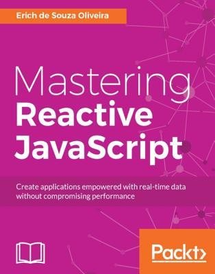 Mastering Reactive JavaScript by Erich de Souza Oliveira | Goodreads
