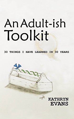 An Adult-ish Toolkit: 30 Things I Have Learned in 30 Years by Kathryn Evans | Goodreads