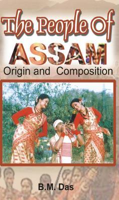 The People of Assam: Origin and Composition by B.M. Das | Goodreads