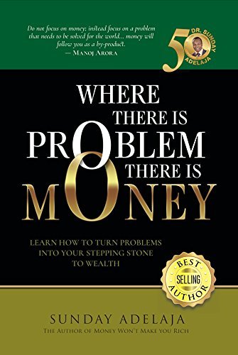 Where There Is Problem, There Is Money by Sunday Adelaja | Goodreads