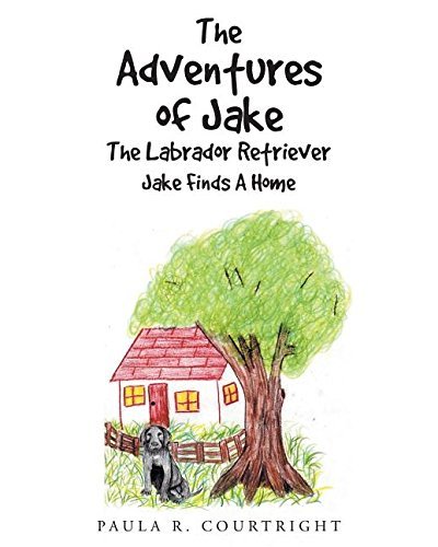 The Adventure of Jake the Labrador Retriever: Jake Finds a Home by ...