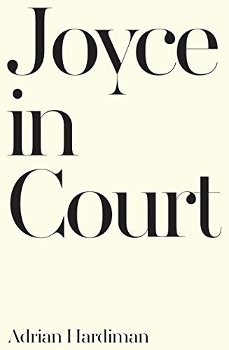 Joyce in Court by Adrian Hardiman | Goodreads