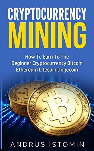 Cryptocurrency Mining: How To Earn To The Beginner Cryptocurrency Bitcoin Ethereum Litecoin ...