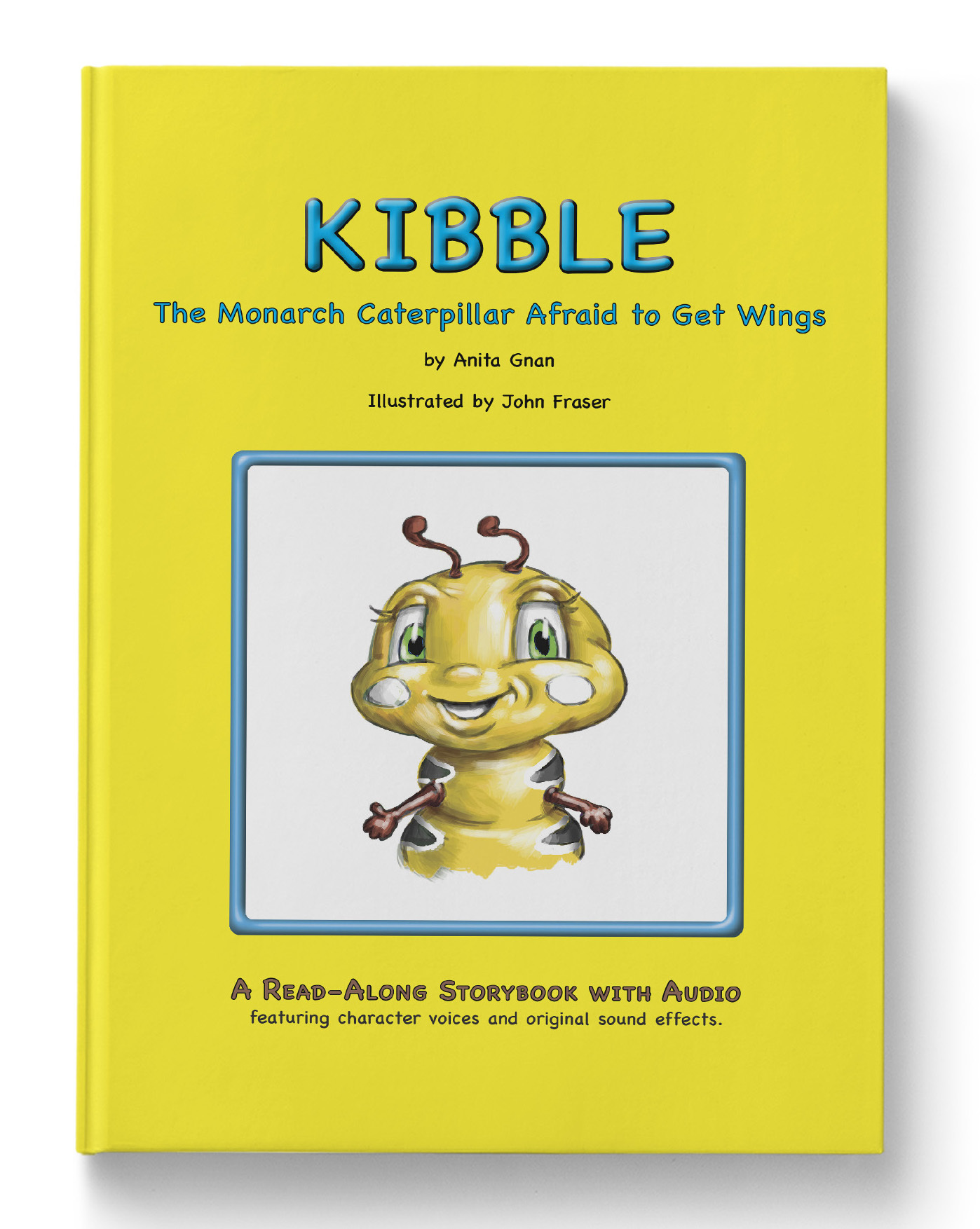 Kibble: The Monarch Caterpillar Afraid to Get Wings by Anita Gnan ...