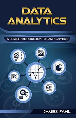 Data Analytics: A Detailed Introduction to Data Analytics by James Fahl ...