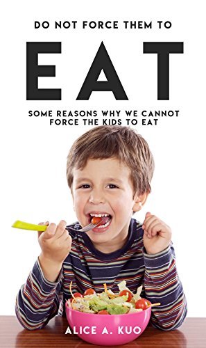 Do Not Force Them To Eat, Some Reasons Why We Cannot Force The Kids To ...