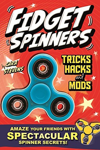 Fidget Spinners Tricks, Hacks and Mods: Amaze your friends with ...