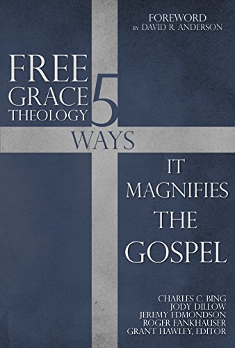 Free Grace Theology: 5 Ways It Magnifies the Gospel by Grant Hawley ...
