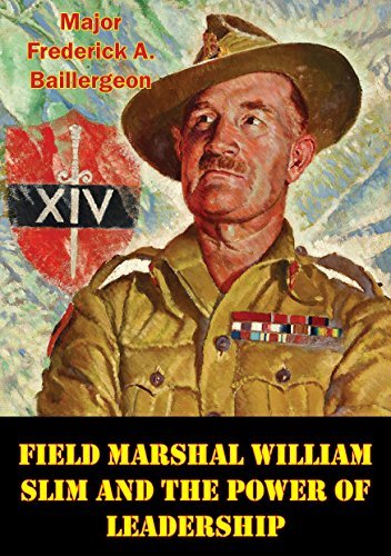 Field Marshal William Slim And The Power Of Leadership by Major ...